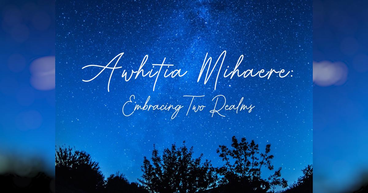 Awhitia Mihaere: Embracing the Two Realms | Student Documentary ...